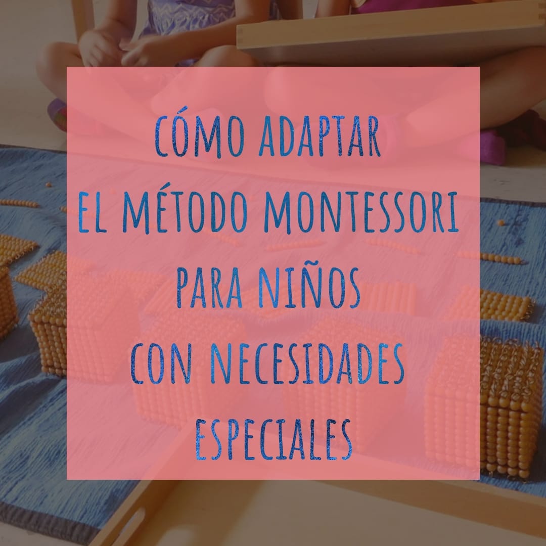 Cómo adaptar el método Montessori para niños con necesidades especiales ...